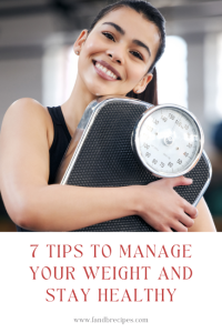 7 Tips to Manage Your Weight and Stay Healthy - F and B Recipes