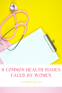 8 Common Health Issues Faced by Women - F and B Recipes
