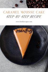 Caramel Mousse Cake: Step-By-Step Recipe - F and B Recipes